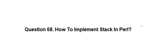 Solved Question 68. How To Implement Stack In Perl? | Chegg.com