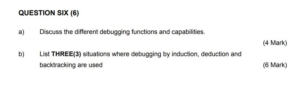 Solved QUESTION SIX (6) a) Discuss the different debugging | Chegg.com