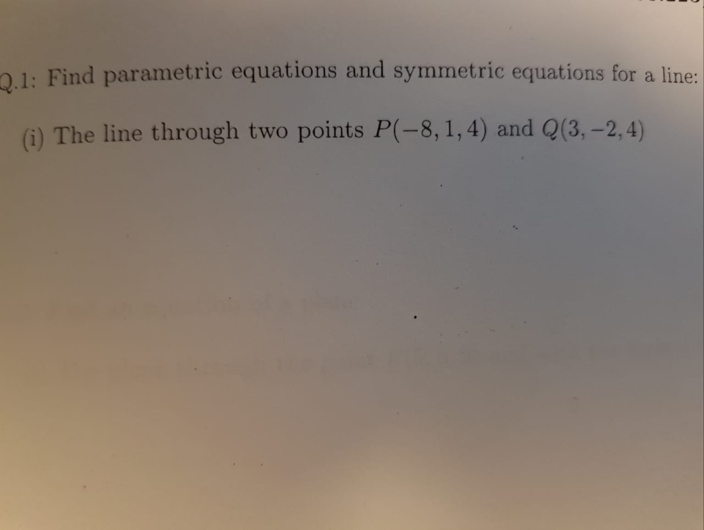 Solved o.1: Find parametric equations and symmetric | Chegg.com