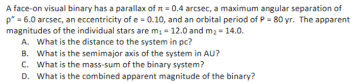 Solved A face-on visual binary has a parallax of π = 0.4 | Chegg.com