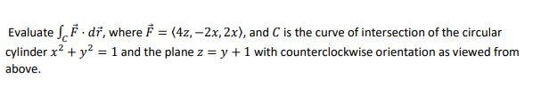 Solved Evaluate ∫CF⋅dr, where F= 4z,−2x,2x , and C is the | Chegg.com