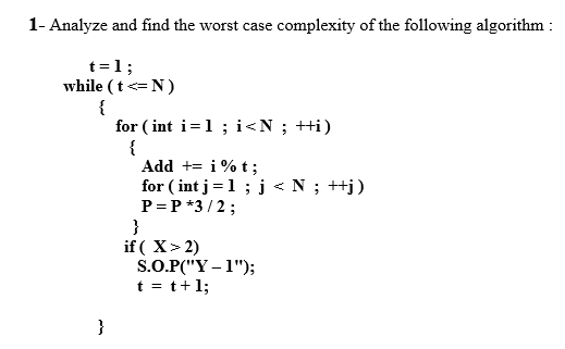 Solved 1- Analyze and find the worst case complexity of the | Chegg.com