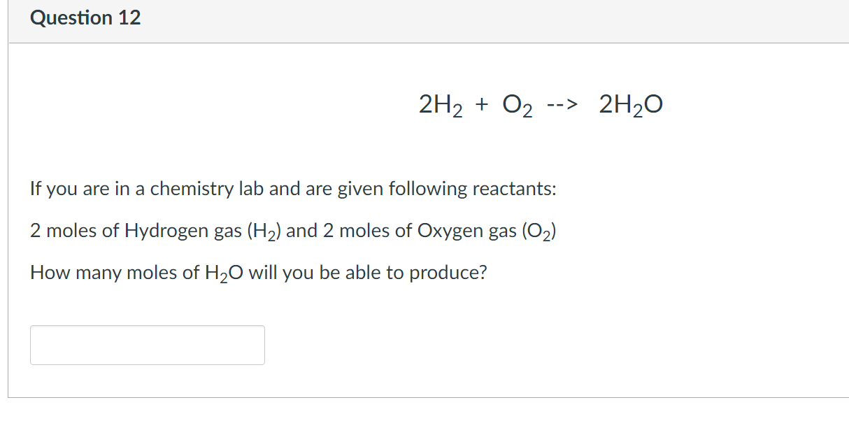 Solved Question 12 2H2 + O2 --> 2H2O If you are in a | Chegg.com