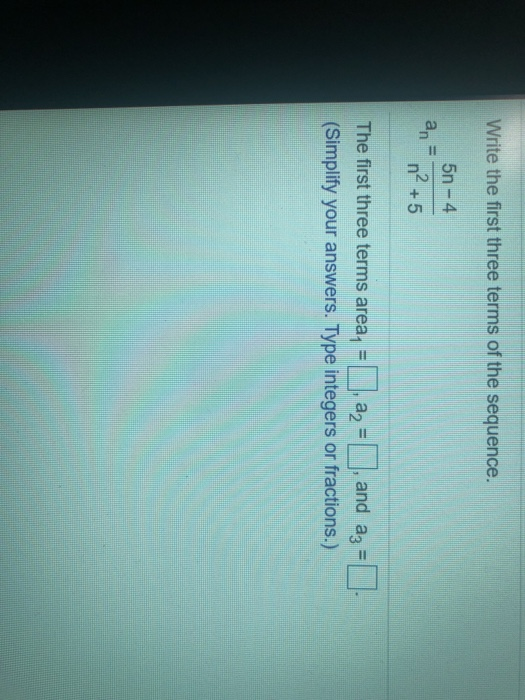 Solved Write the first three terms of the sequence. 5n -4 2 | Chegg.com