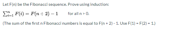 Solved Let F(n) be the Fibonacci sequence. Prove using | Chegg.com