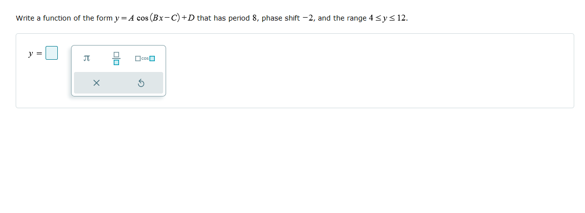 Solved Write a function of the form y= A cos (Bx-C)+D that | Chegg.com