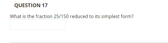 Solved QUESTION 17 What is the fraction 25/150 reduced to | Chegg.com