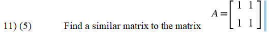 Solved (5)Find a similar matrix to the matrix A=[1111] | Chegg.com