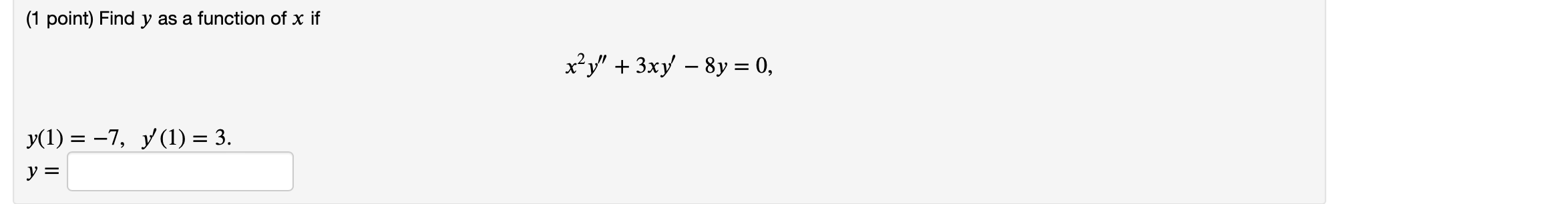 Solved (1 point) Find y as a function of x if x?y" + 3xy - | Chegg.com