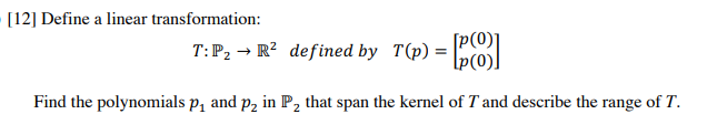 Solved [12] Define a linear transformation: T:P2→R2 defined | Chegg.com