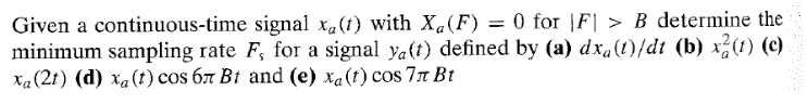 Solved Given a continuous-time signal xa(t) with Xa(F)=0 for | Chegg.com