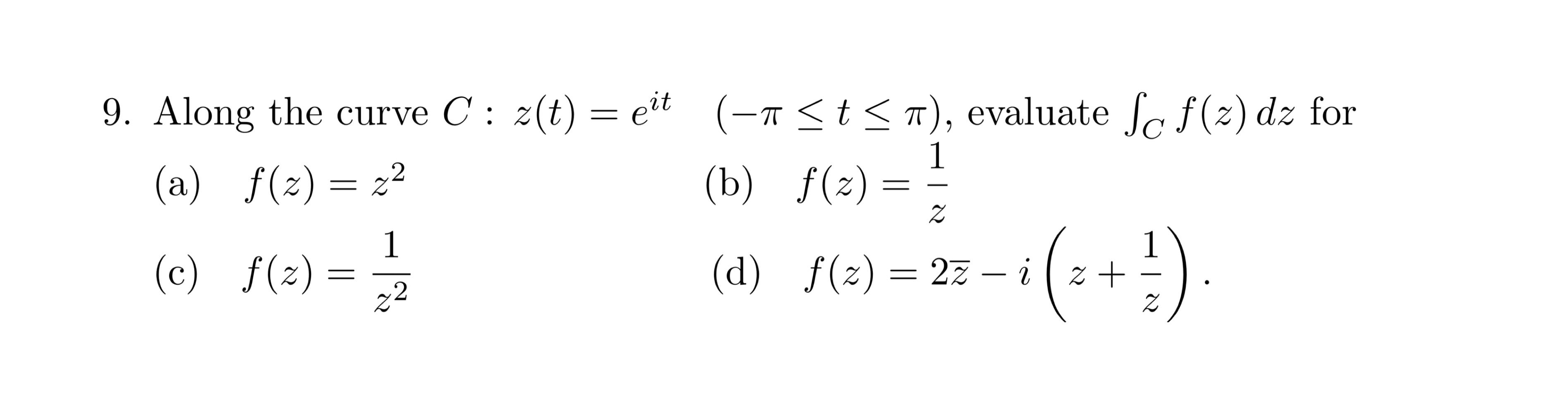Solved = 9. Along the curve C : z(t) = eit (- 5t5T), | Chegg.com
