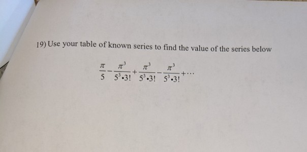 Solved 19) Use your table of known series to find the value | Chegg.com
