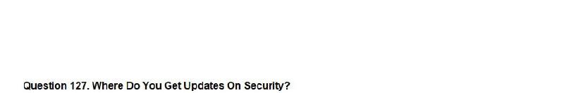 Solved Question 127. Where Do You Get Updates on Security? | Chegg.com