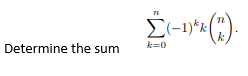 Solved Determine the sum ∑k=0n(−1)kk(nk) | Chegg.com
