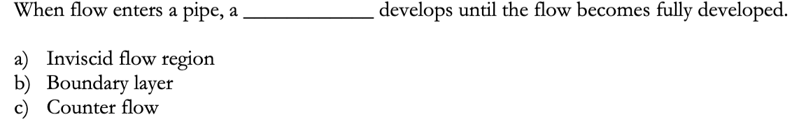 Solved When flow enters a pipe, a develops until the flow | Chegg.com