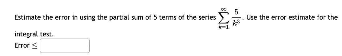 Solved Estimate the error in using the partial sum of 5 | Chegg.com