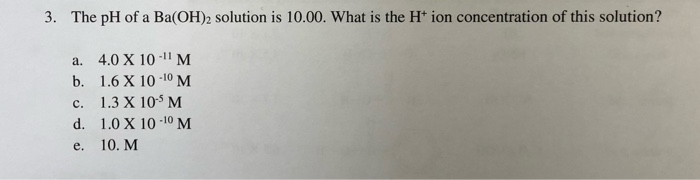 Solved The pH of a Ba(OH)2 solution is 10.00. What is the H* | Chegg.com