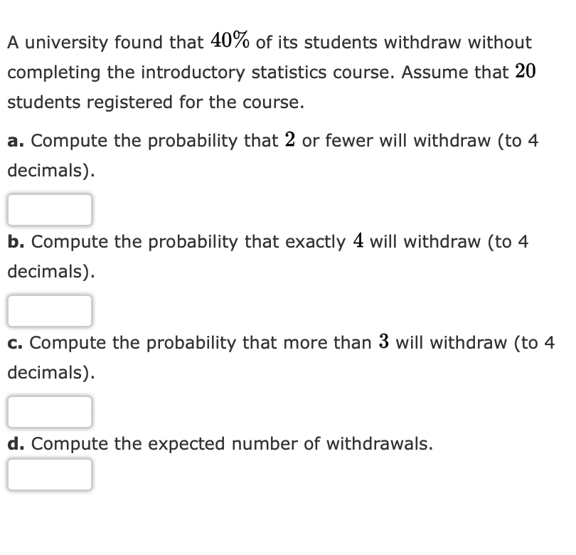 Solved A university found that 40% of its students withdraw | Chegg.com Solved A university found that 40% of its students withdraw | Chegg.com