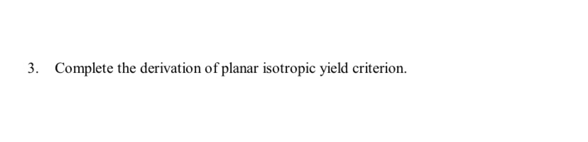 Solved 3. Complete the derivation of planar isotropic yield | Chegg.com Solved 3. Complete the derivation of planar isotropic yield | Chegg.com