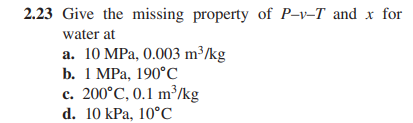 Solved 2.23 Give the missing property of P−v−T and x for | Chegg.com