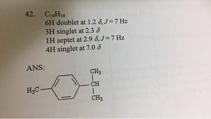 Solved 42. C10H14 6H doublet at 1.2 ,J-7 Hz 3H singlet at | Chegg.com