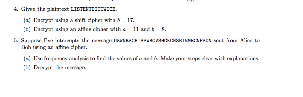 Solved 4. Given the plaintext LISTENTOITIWICE. a) Encrypt | Chegg.com