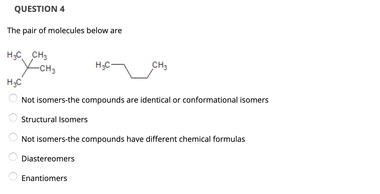 Solved QUESTION 4 The pair of molecules below are нс, сн | Chegg.com