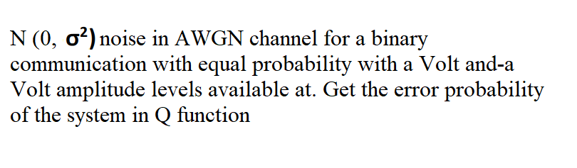 Solved N (0, 02) noise in AWGN channel for a binary | Chegg.com