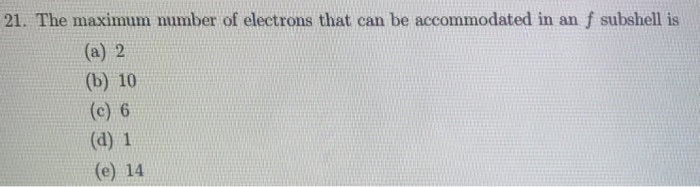 Solved 21. The maximum number of electrons that can be | Chegg.com