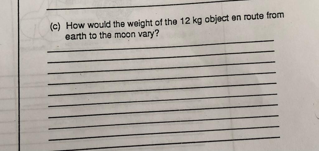 Solved (c) How would the weight of the 12 kg object en route | Chegg.com