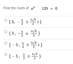 Solved Find the roots of 3 125 = 0 °{5,- + bi} °{5, - = 573} | Chegg.com