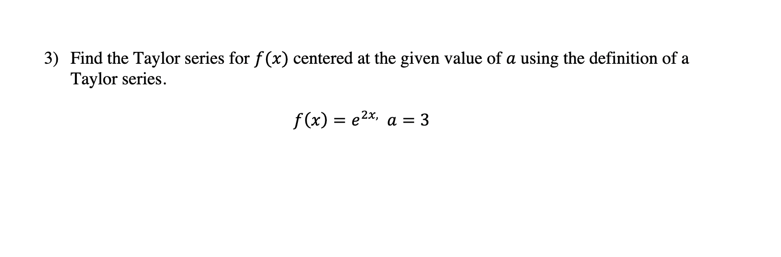 Solved 3) Find the Taylor series for f(x) centered at the | Chegg.com