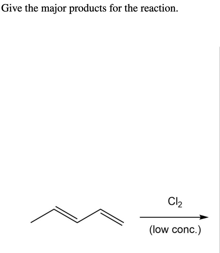 Solved Give the major products for the reaction. Cl2 (low | Chegg.com