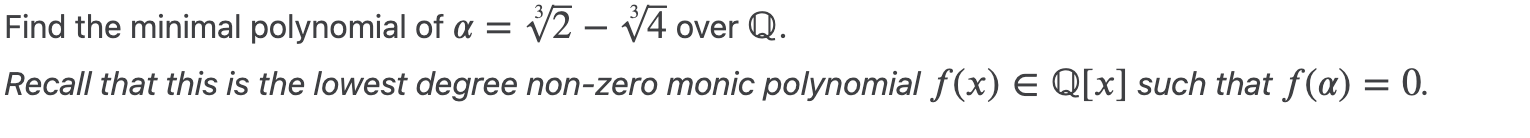 Solved Find the minimal polynomial of α=32−34 over Q Recall | Chegg.com