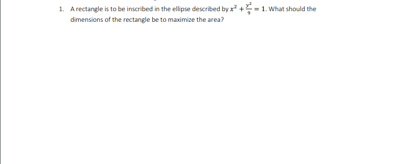 Solved 1. A rectangle is to be inscribed in the ellipse | Chegg.com
