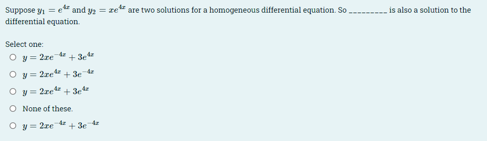 Solved Suppose y1=e4x and y2=xe4x are two solutions for a | Chegg.com