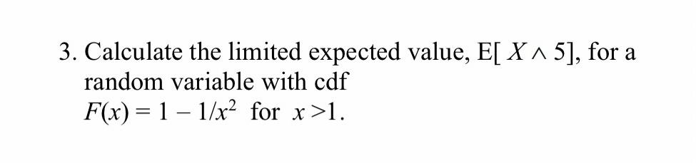 Solved 3. Calculate the limited expected value, E[ X ^ 5], | Chegg.com