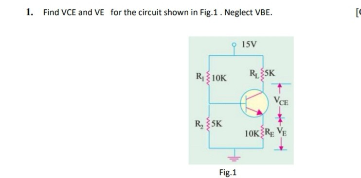 Solved 1. Find VCE and VE for the circuit shown in Fig.1. | Chegg.com
