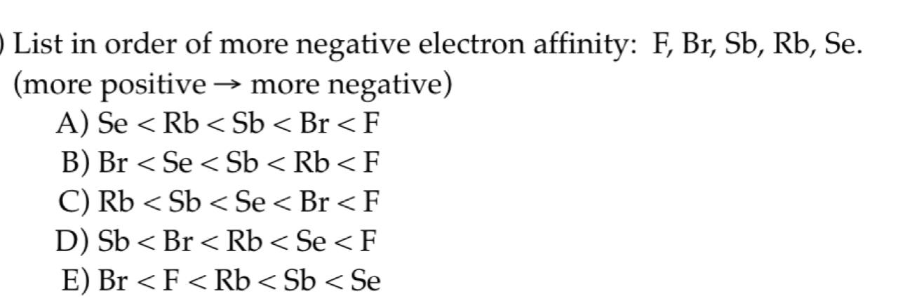 Solved List in order of more negative electron affinity: F, | Chegg.com