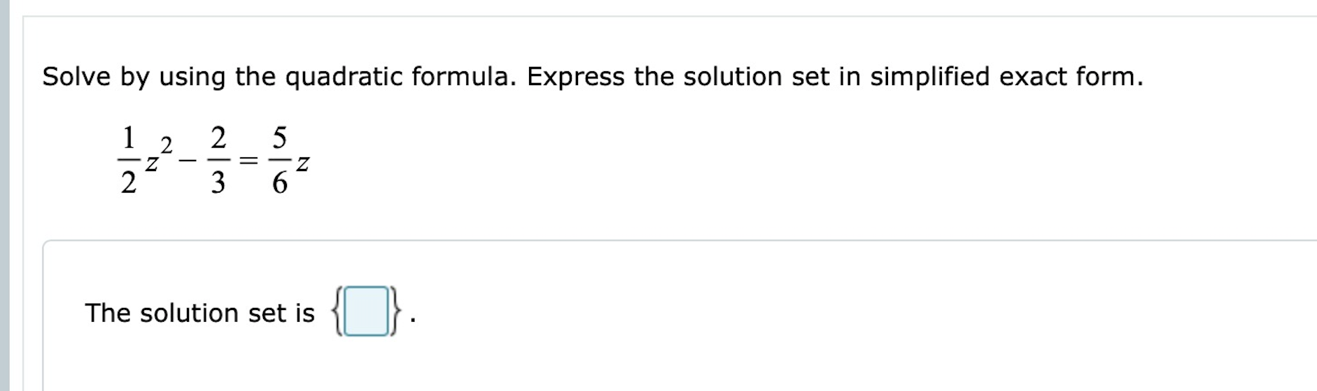 Solved Solve by using the quadratic formula. Express the | Chegg.com