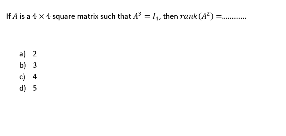 Solved If A is a 4 x 4 square matrix such that A3 = 14, then | Chegg.com