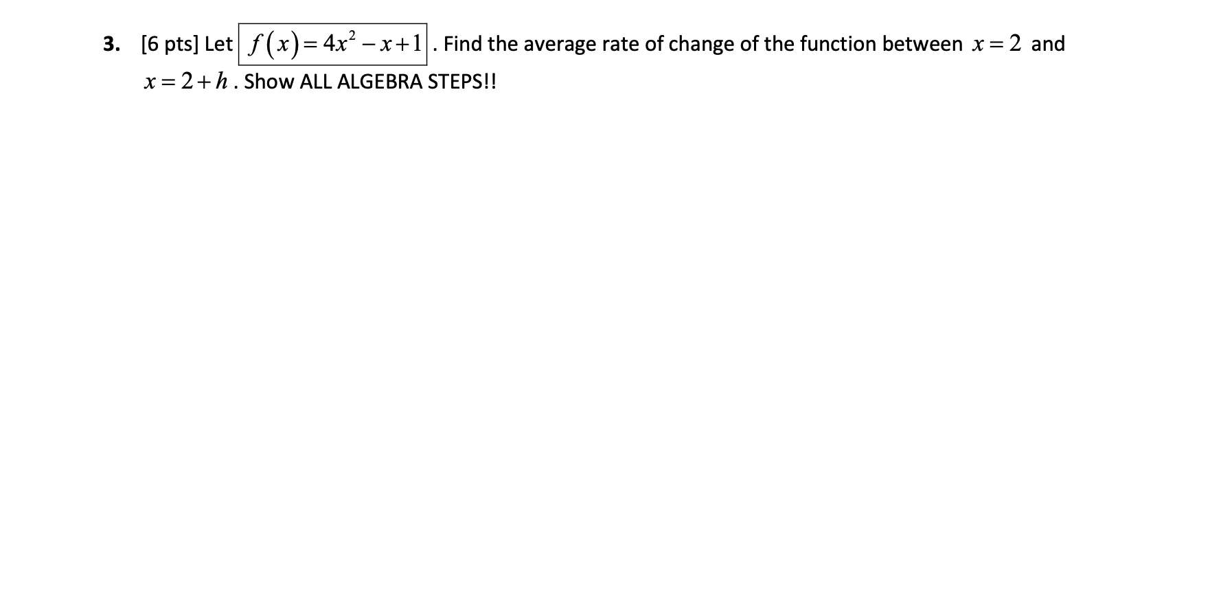 Solved 3. [6 pts] Let f(x)=4x2−x+1. Find the average rate of | Chegg.com