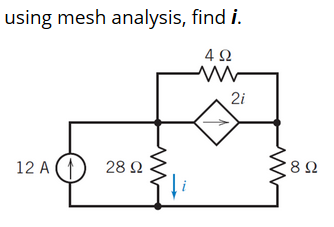 Solved using mesh analysis, find i. 4Ω 2i 12 A1 28 Ω 8 Ω | Chegg.com