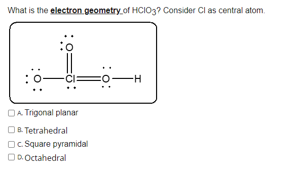Solved What is the electron geometry of HCIO3? Consider Cl | Chegg.com