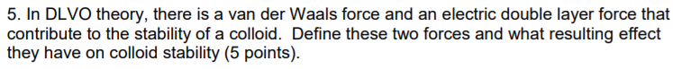 Solved 5. In DLVO theory, there is a van der Waals force and | Chegg.com