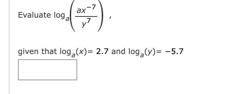 Solved Evaluate loga(y7ax−7) given that loga(x)=2.7 and | Chegg.com