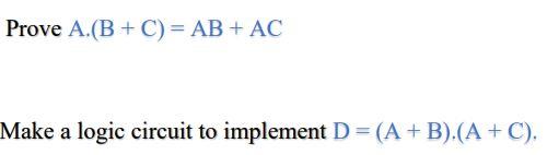 Solved Prove A.(B+C) = AB + AC Make a logic circuit to | Chegg.com