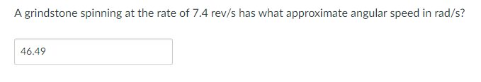 Solved A grindstone spinning at the rate of 7.4rev/s has | Chegg.com