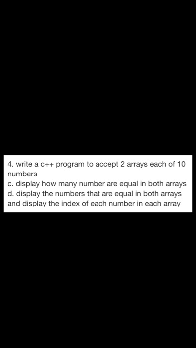 Solved 4 Write A C Program To Accept 2 Arrays Each Of 10